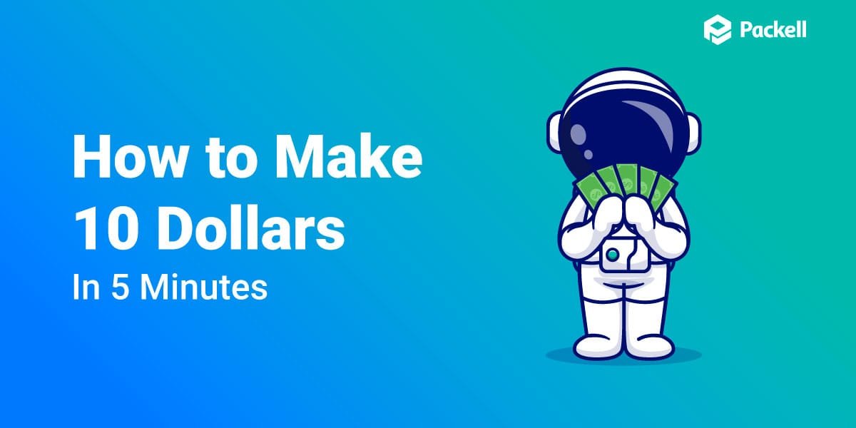 How to Make 10 Dollars in 5 minutes – Packell